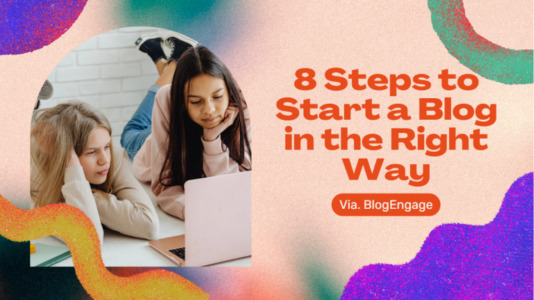 8 Steps to Start a Blog in the Right Way – Blog Engage Community Blog