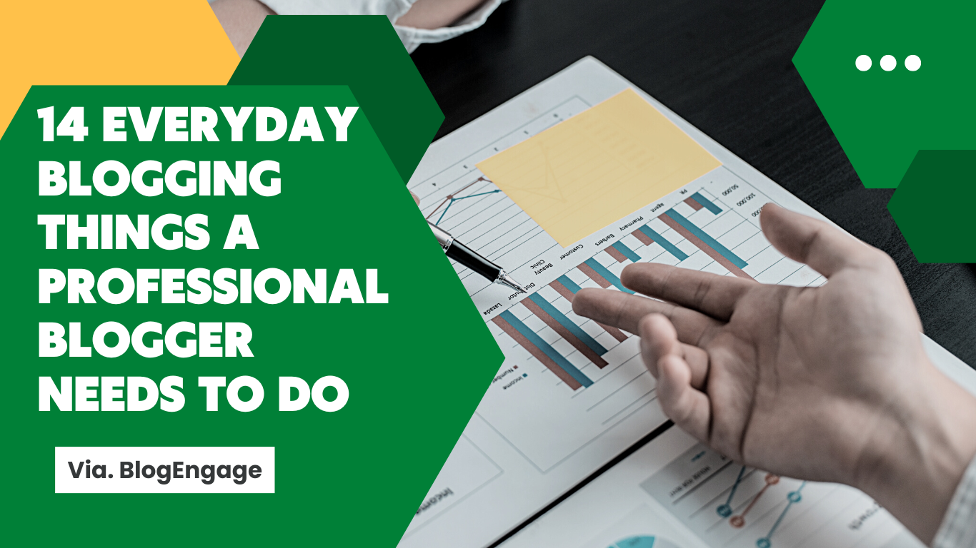 14 Everyday Blogging Things a Professional Blogger needs to do – Blog ...