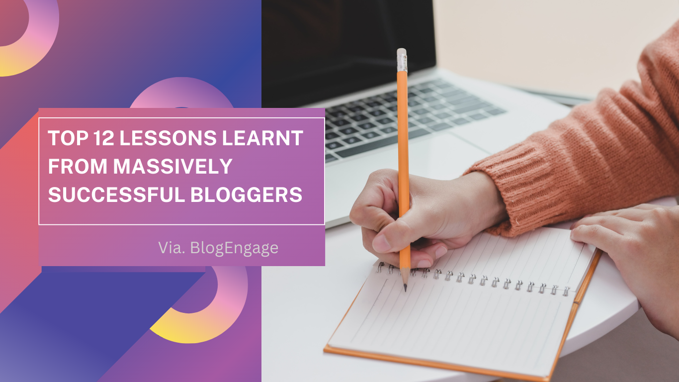 Top 12 Lessons learnt from Massively Successful Bloggers – Blog Engage ...