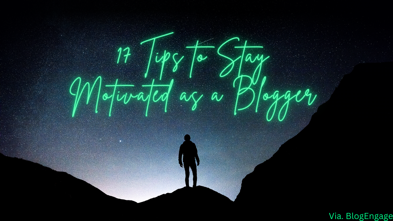 17 Tips to Stay Motivated as a Blogger – Blog Engage Community Blog