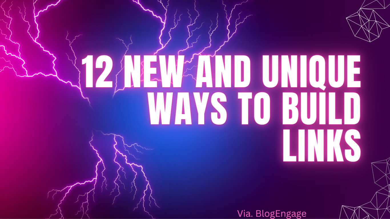 12 New and Unique ways to Build Links – Blog Engage Community Blog
